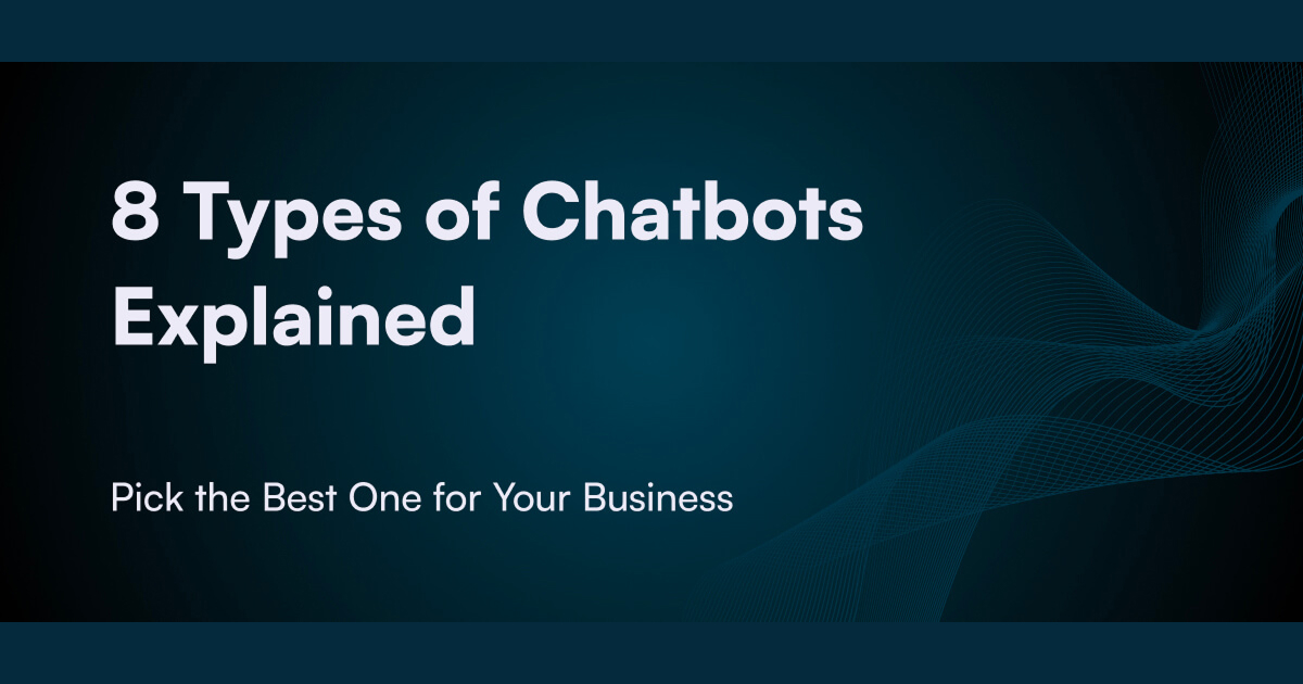 8 Essential Chatbot Types for Your Business